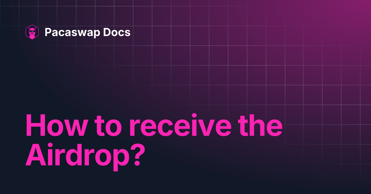 How to receive the Airdrop? | Pacaswap Docs