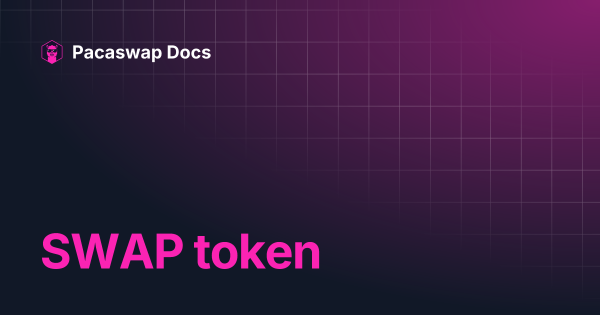SWAP token | Pacaswap Docs