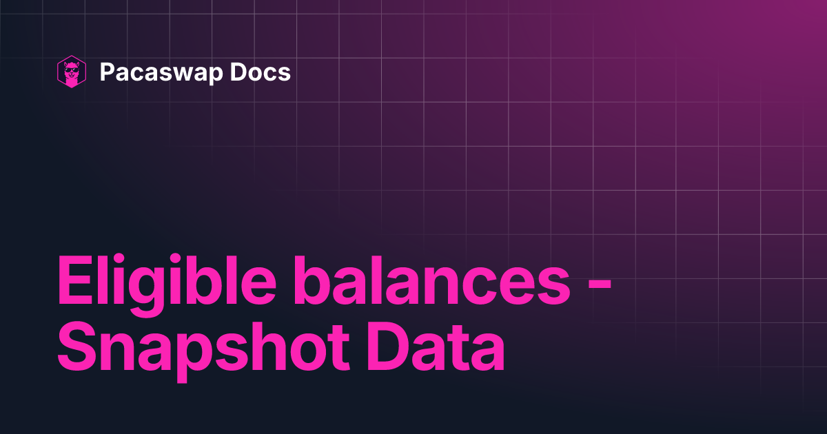 Eligible balances - Snapshot Data | Pacaswap Docs